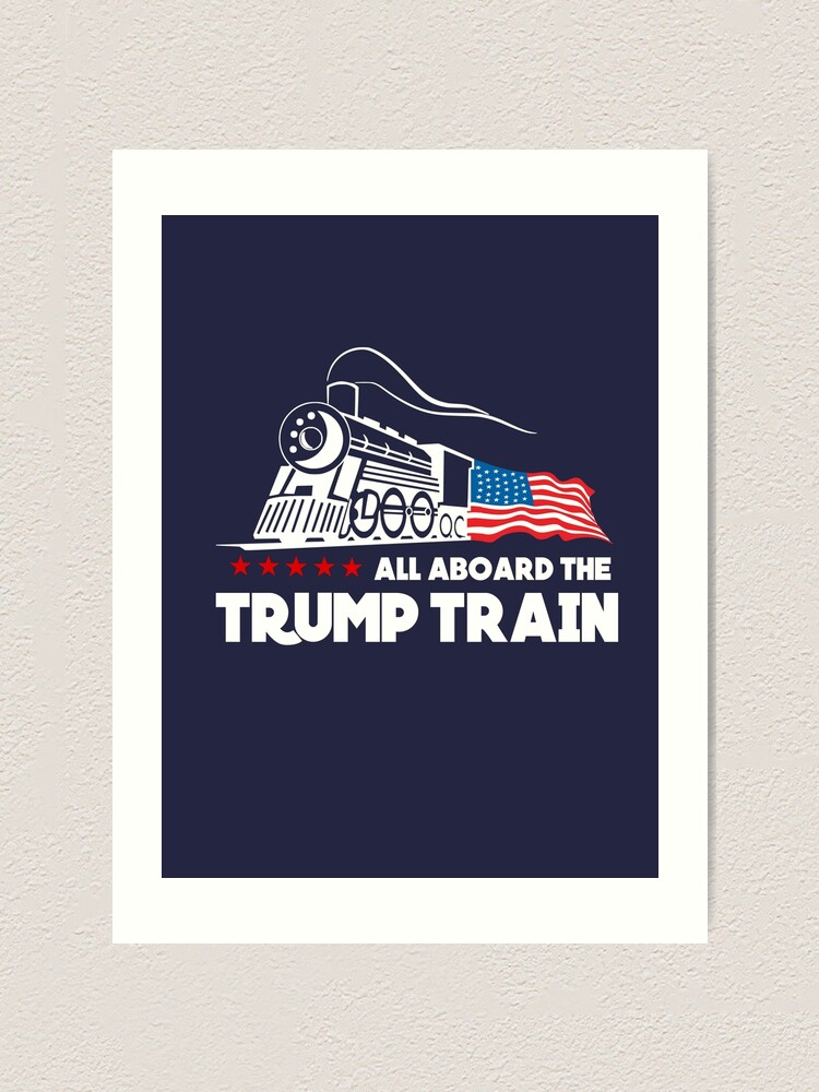 "All Aboard the Trump Train!" Art Print for Sale by ohitsmagic | Redbubble