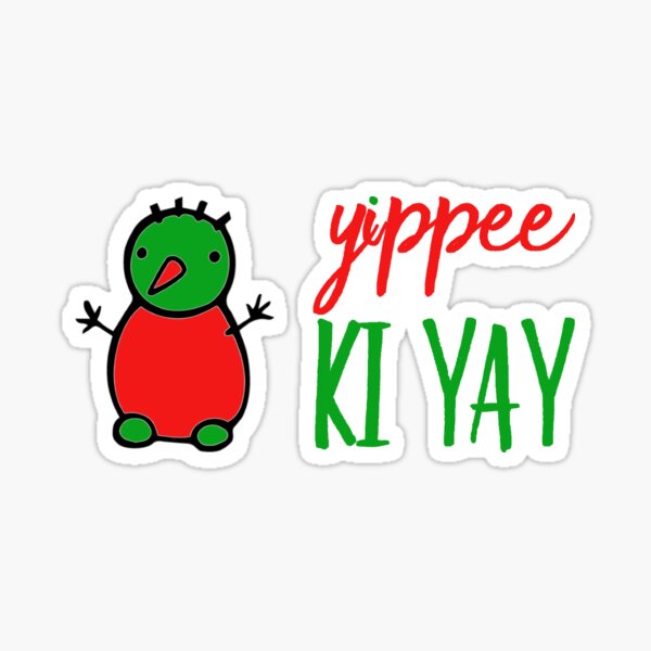 "Yippee Ki Yay" Sticker by Naive-Genius | Redbubble