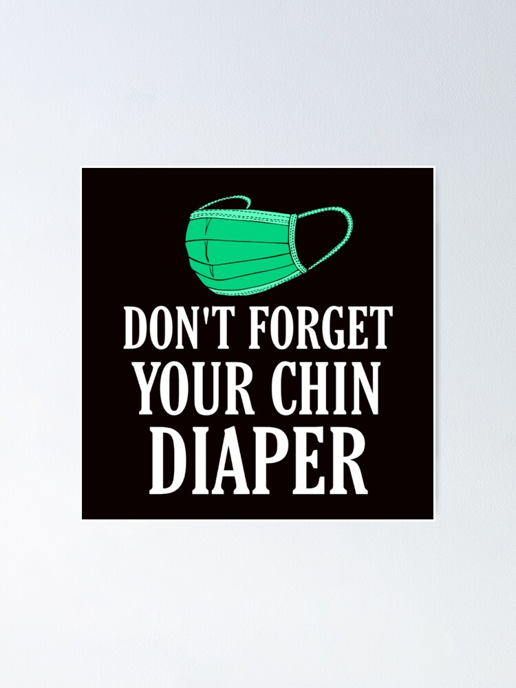 "Don’t forget your chin diaper" Poster for Sale by medbouk1 | Redbubble