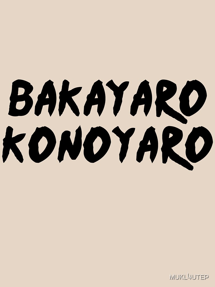 "Bakayaro Konoyaro" T-shirt by MUKL4UTEP | Redbubble