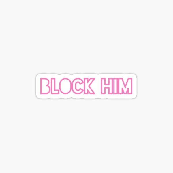 "BLOCK HIM - chd sticker" Sticker for Sale by cherylsthornhill | Redbubble
