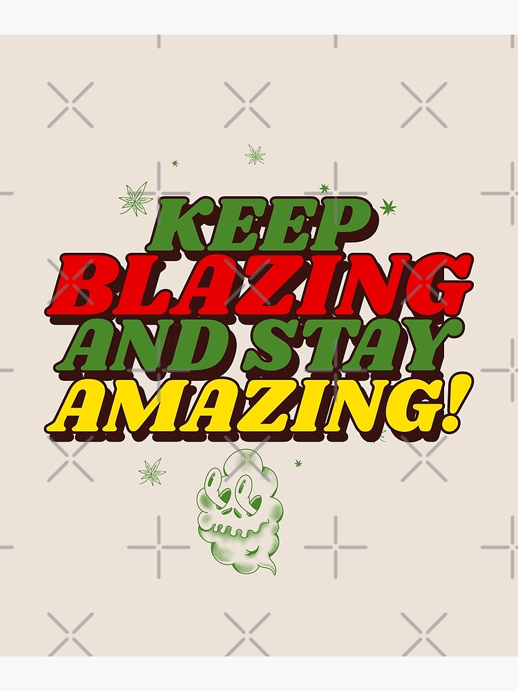 "Keep Blazing And Stay Amazing! - Smoke Weed" Art Print by VaniniLuxury ...