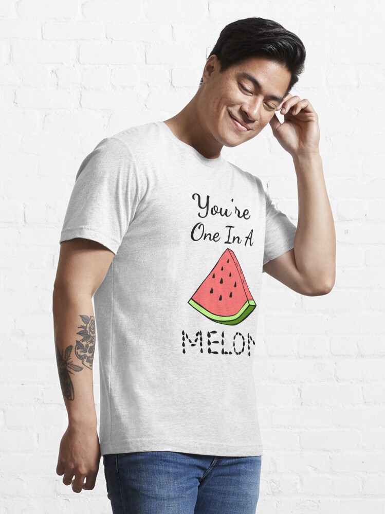 "You're One In A Melon" T-shirt for Sale by coolfuntees | Redbubble ...