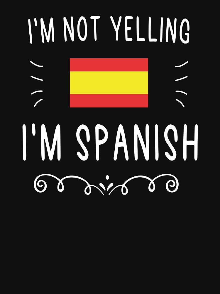 I m Not Yelling I m Spanish T shirt By Abdovic34 Redbubble i-m-not-yelling-i-m-spanish-t-shirt-by-abdovic34-redbubble