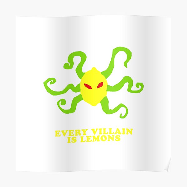 "every villain is lemons" Poster for Sale by Thomasgm3 | Redbubble