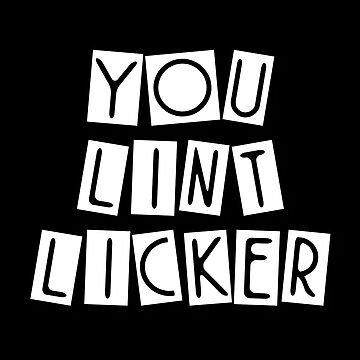 "You Lint Licker" Sticker for Sale by Cuttintees | Redbubble