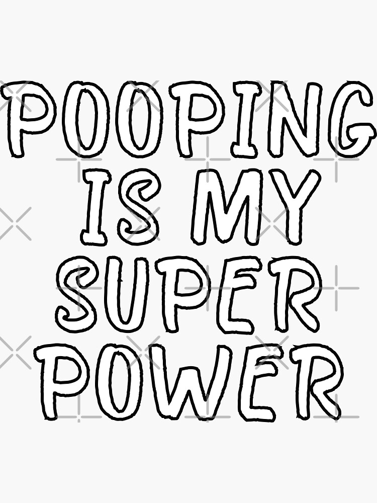 "Pooping is my Super Power" Sticker by popculturechick | Redbubble
