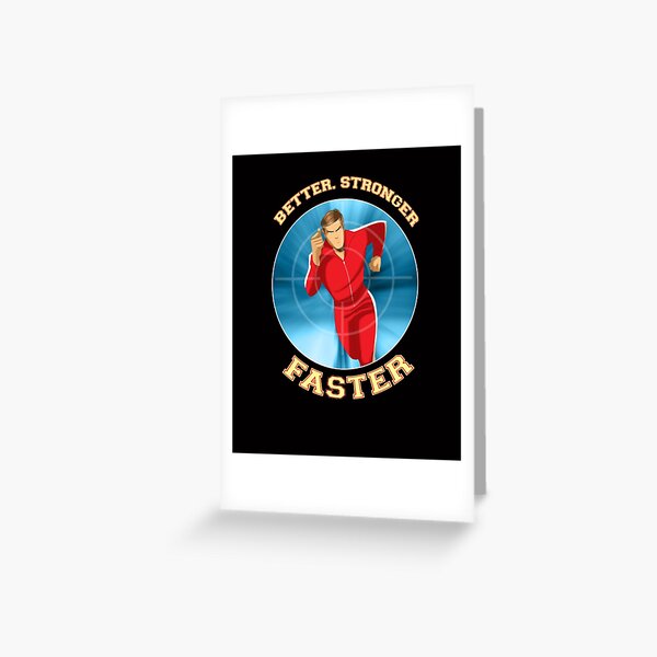 "Better ,Stronger ,Faster : Bionic Man" Greeting Card for Sale by ...