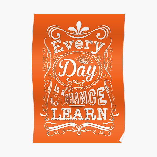 "Every Day Is A Chance to Learn - Motivational Quotes" Poster for Sale ...