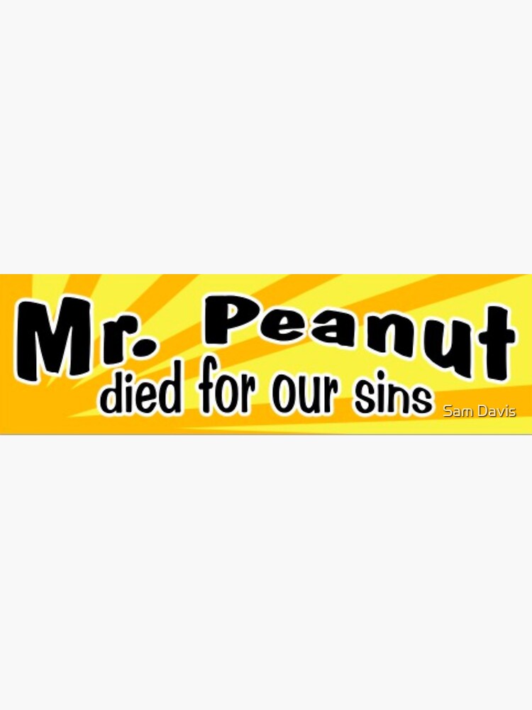 "mr. peanut died for our sins" Sticker by sammy5198 | Redbubble