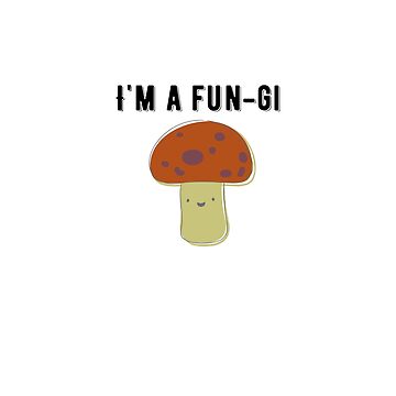 "I'm A Fun-Guy (fungi) Punny Design" Sticker for Sale by AritraSur ...