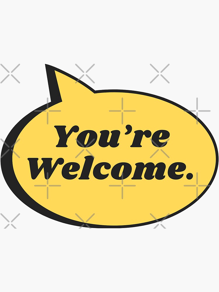 "You’re Welcome" Sticker for Sale by ArtRoomOregon | Redbubble