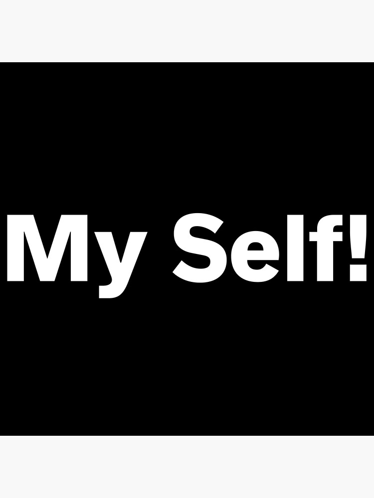 "MY SELF" Poster by AmazingSam1 | Redbubble