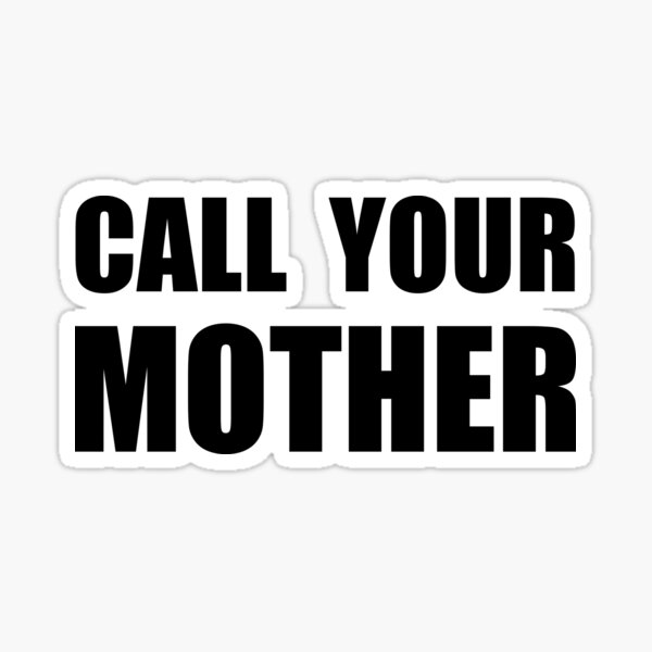 "Call Your Mother" Sticker for Sale by TheBestStore | Redbubble