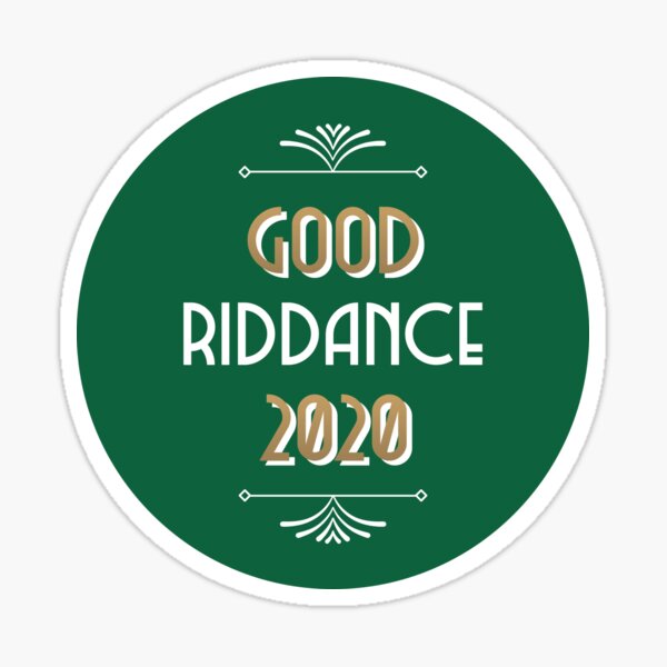 "Good Riddance 2020 - green and gold" Sticker for Sale by vintageknew ...