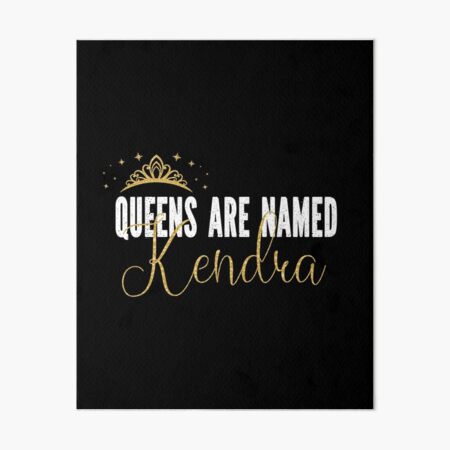 "Queens Are Named Kendra Personalized First Name Girl design" Art Board ...