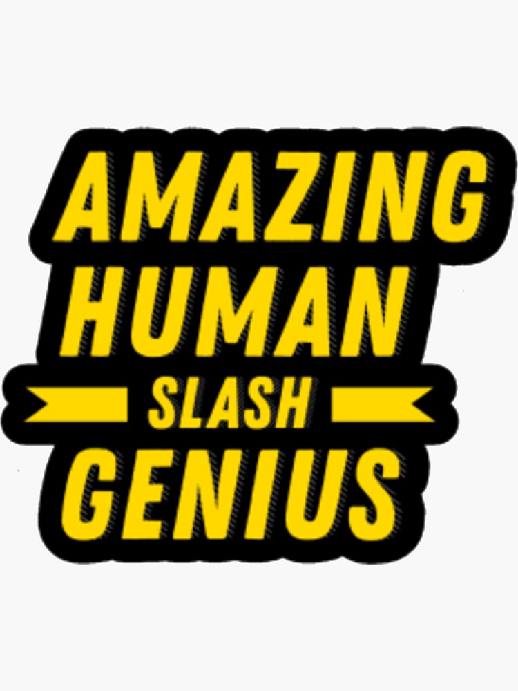 "amazing human slash genius" Sticker for Sale by piyat | Redbubble