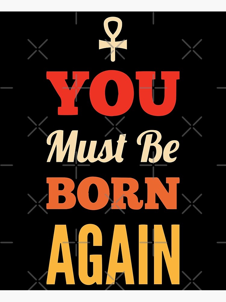 "You Must Be Born Again, Ye must be born again Christian bible quotes ...