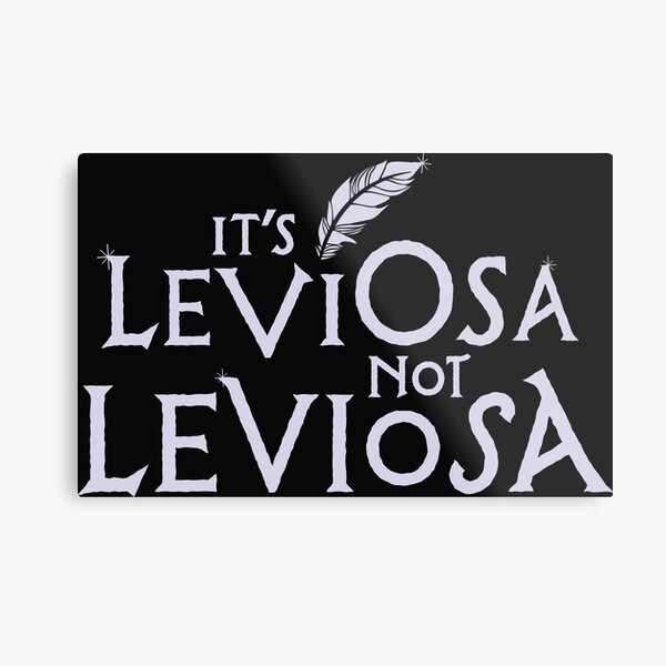 Its Leviosa Not Metal Prints | Redbubble