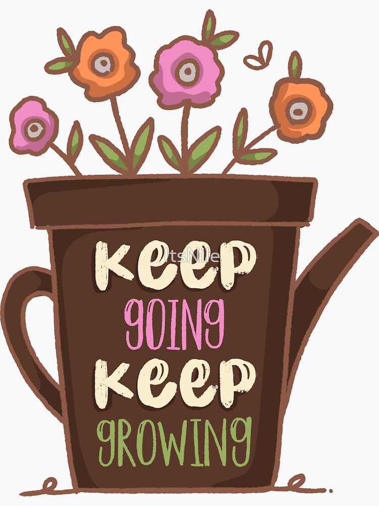 "Keep Going Keep Growing" Sticker by ItsNile | Redbubble