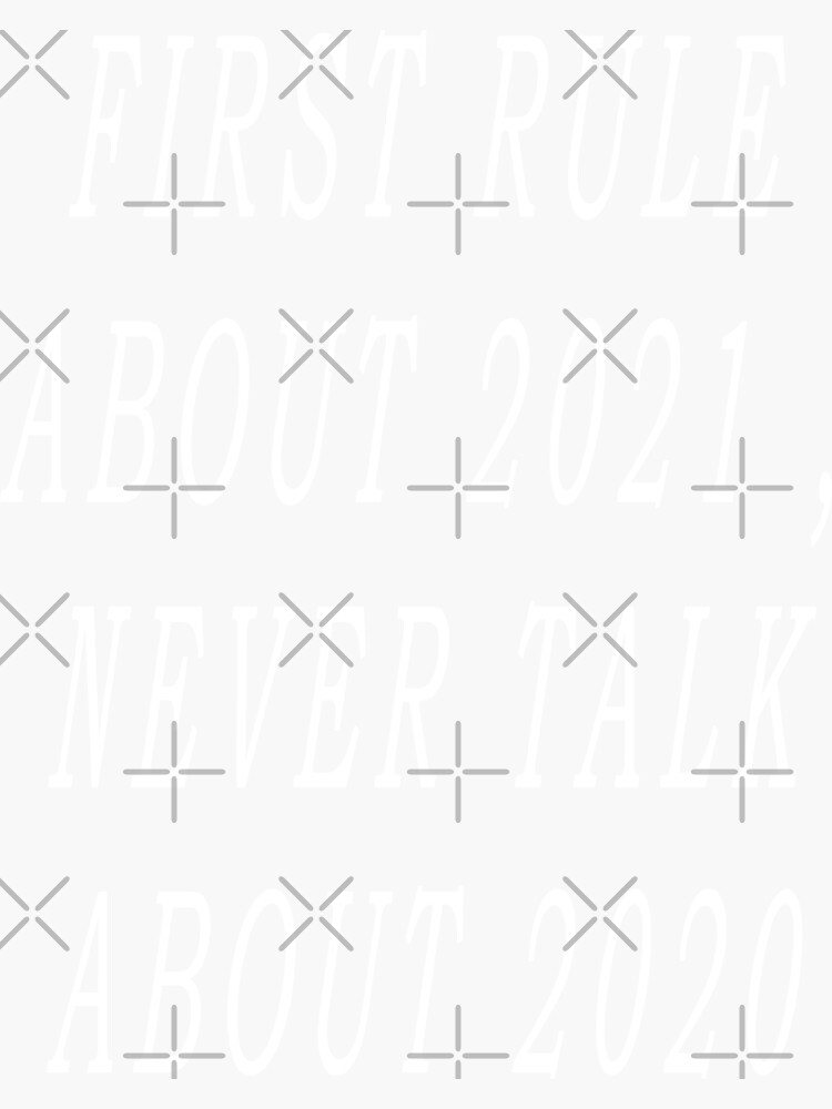 "First rule about 2021 , never talk about 2020" Sticker for Sale by ...