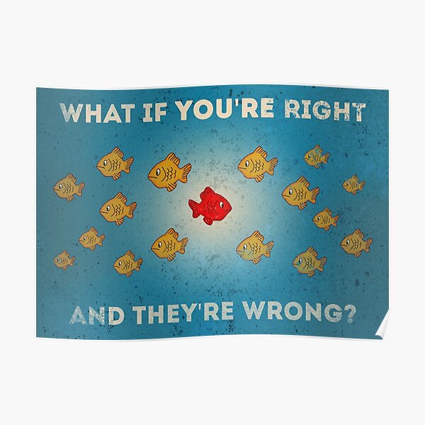 "what if you're right and they're wrong?" Poster for Sale by AninosSPro ...