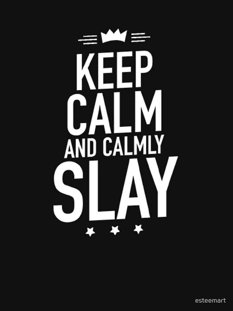 "Keep calm and calmly slay funny encouragement quote | funny ...