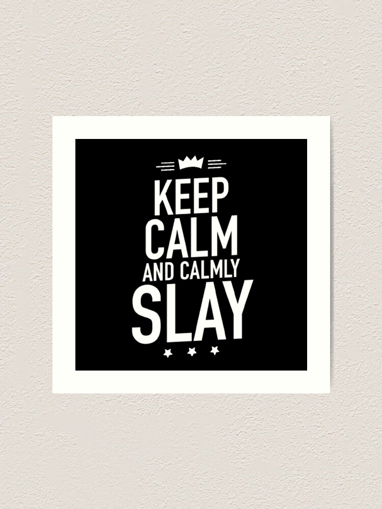 "Keep calm and calmly slay funny encouragement quote | funny ...