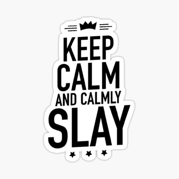 "Keep calm and calmly slay funny encouragement quote | funny ...