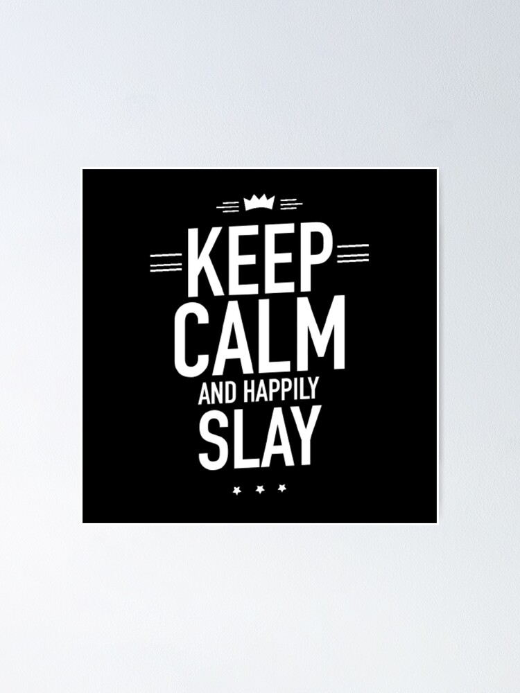 "Keep calm and happily slay funny encouragement quote | funny ...