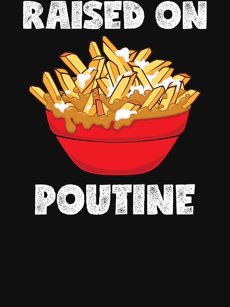 "Funny Canadian Pride Raised on Poutine graphic" T-shirt for Sale by ...