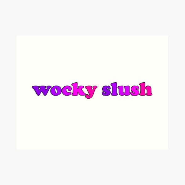 "Wocky Slush (tiktok meme)" Art Print for Sale by only1bigboy | Redbubble