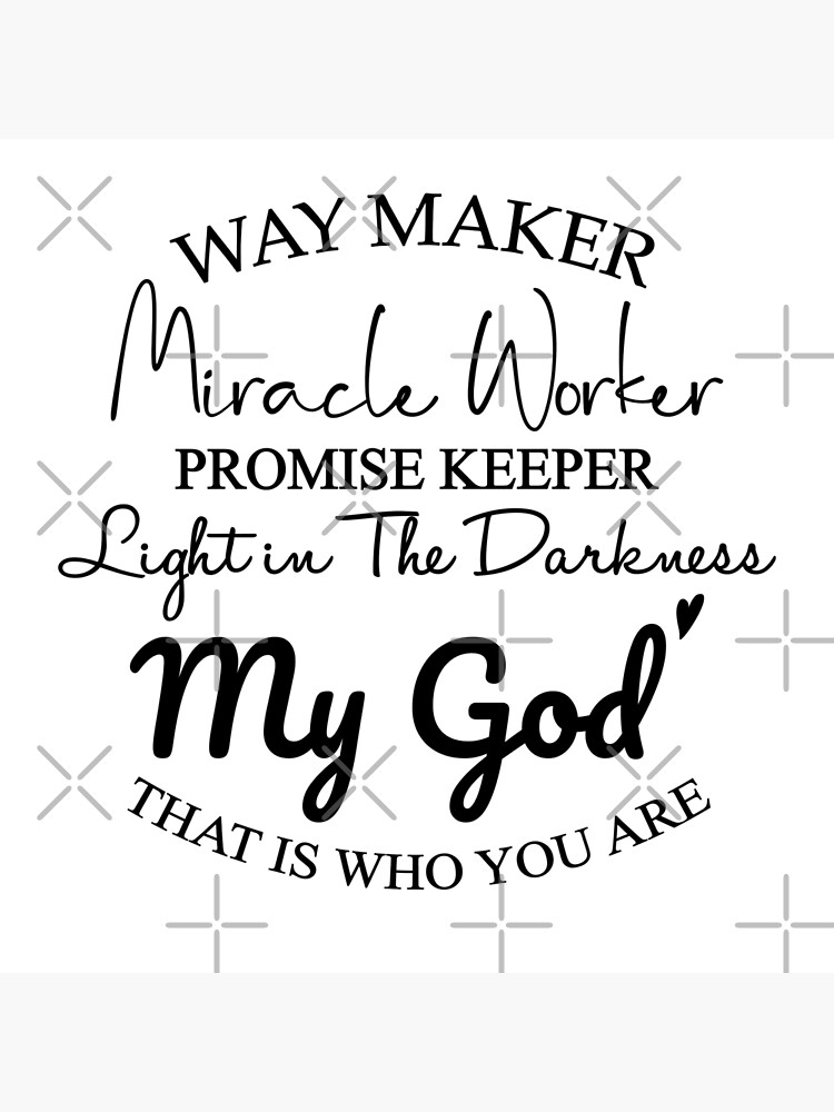 "Waymaker, Miracle Worker.. My God That is who You are" Poster by ...