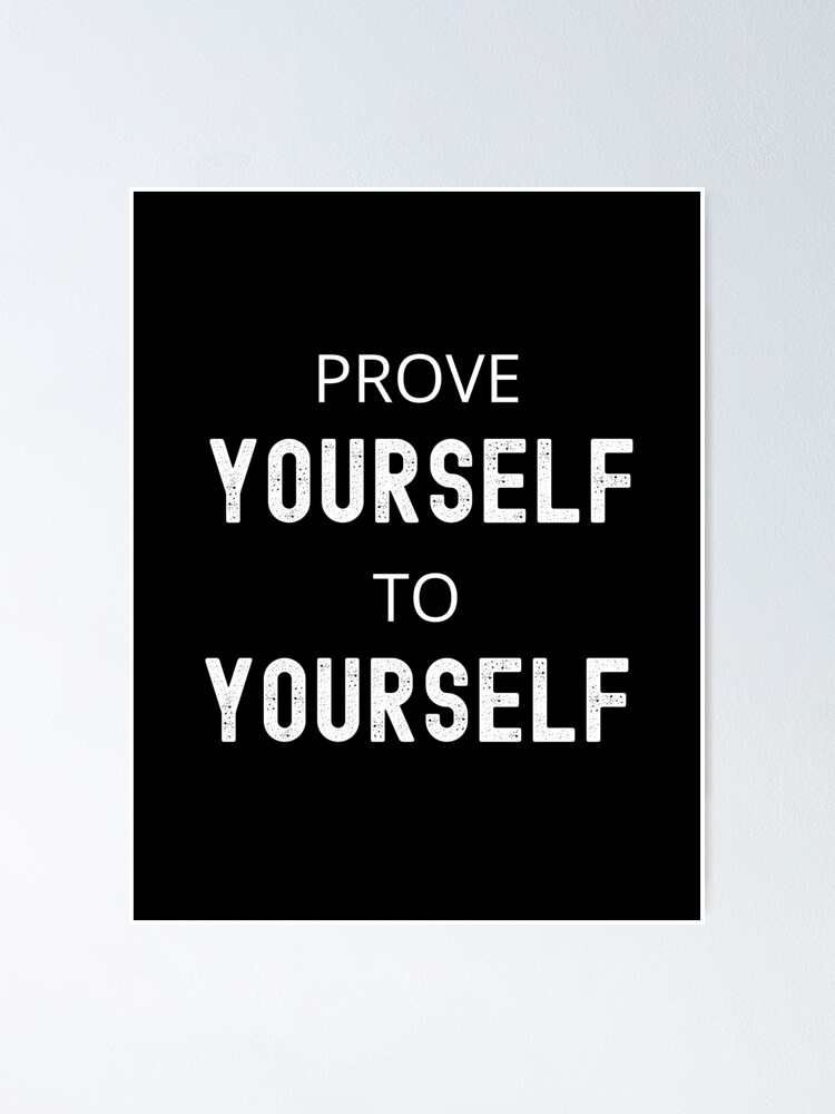 "Prove Yourself to Yourself Quote" Poster for Sale by JeffMichaudPro ...