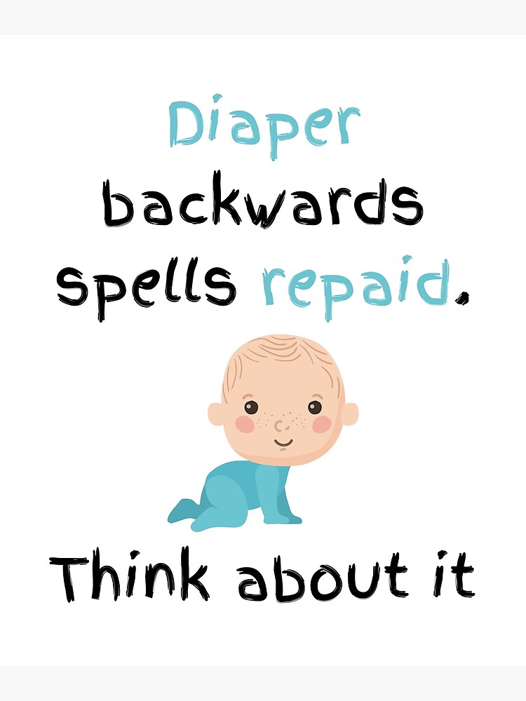 "Diapers backwards spells Repaid" Poster for Sale by daguilon | Redbubble