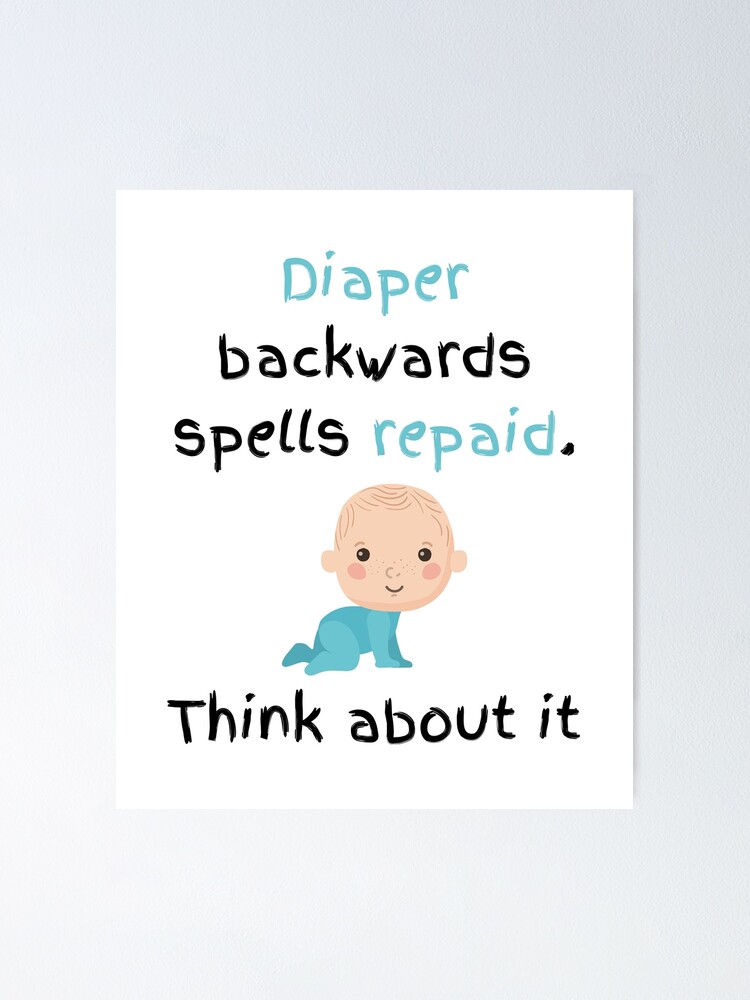 "Diapers backwards spells Repaid" Poster for Sale by daguilon | Redbubble