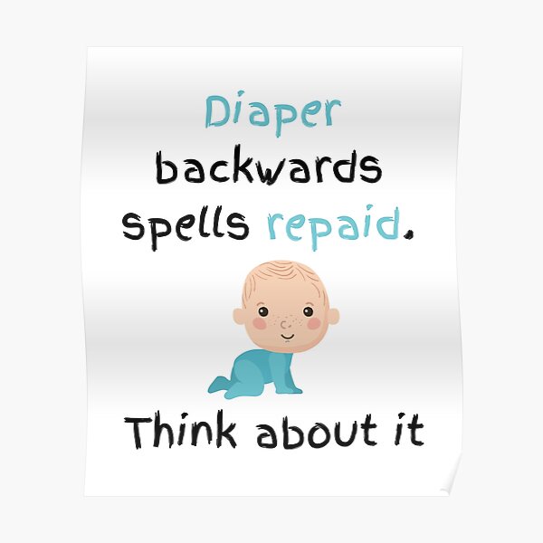 "Diapers backwards spells Repaid" Poster for Sale by daguilon | Redbubble