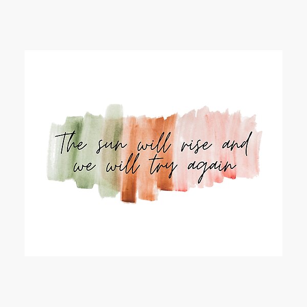 "The Sun Will Rise And We Will Try Again - Inspirational quote ...
