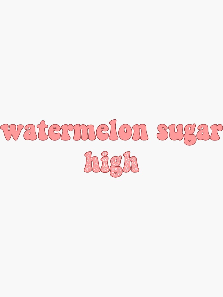 "Watermelon Sugar High" Sticker by art-by-maddie | Redbubble