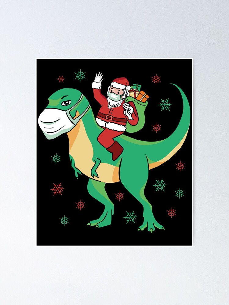 "Santa Riding T-Rex Dinosaur Wearing A Mask" Poster for Sale by ...