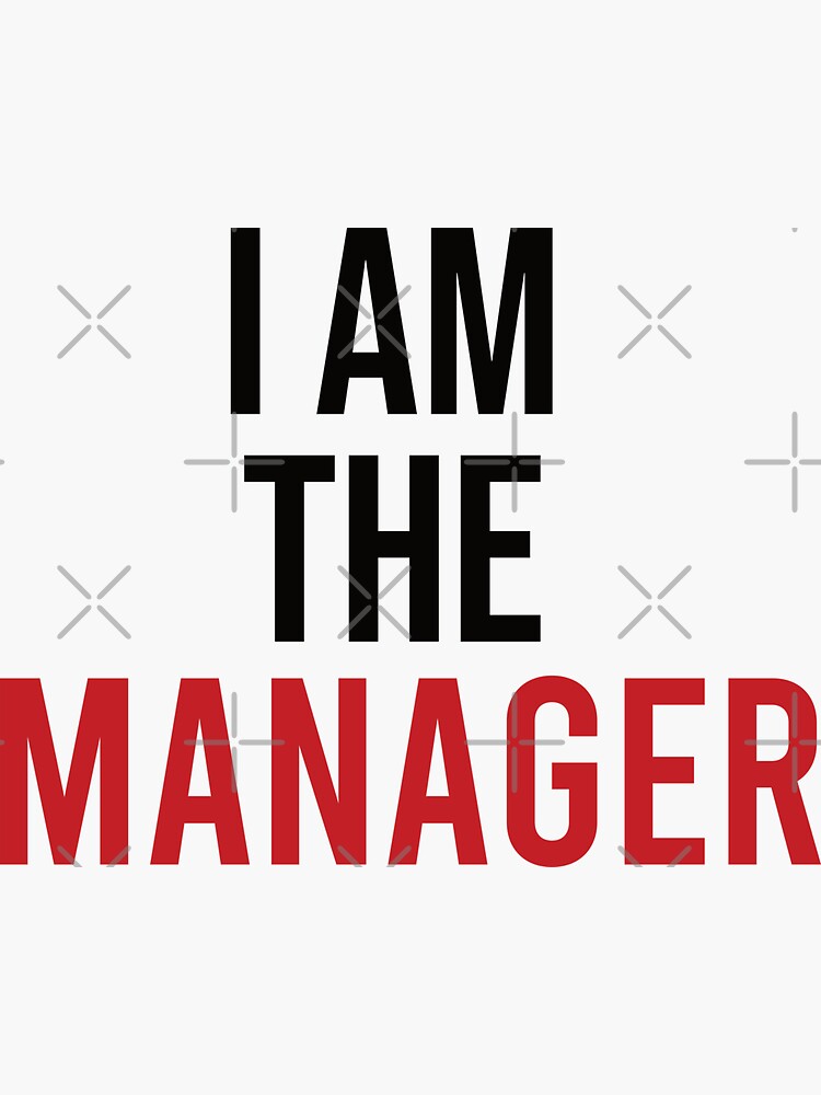 "I Am The Manager" Sticker for Sale by Illustragrump | Redbubble