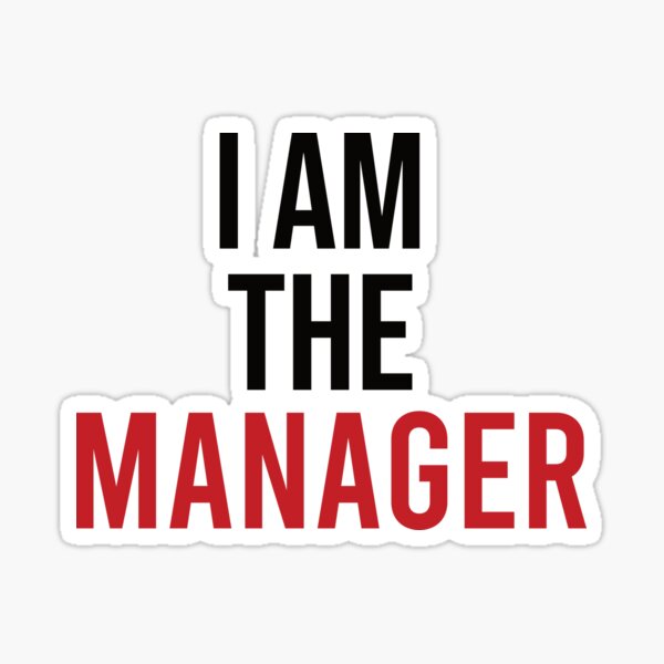 "I Am The Manager" Sticker for Sale by Illustragrump | Redbubble