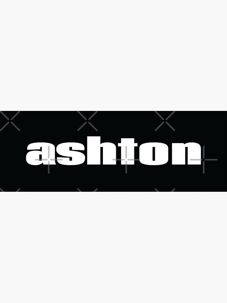 "Ashton My Name Is Ashton Inspired" Poster by ProjectX23 | Redbubble