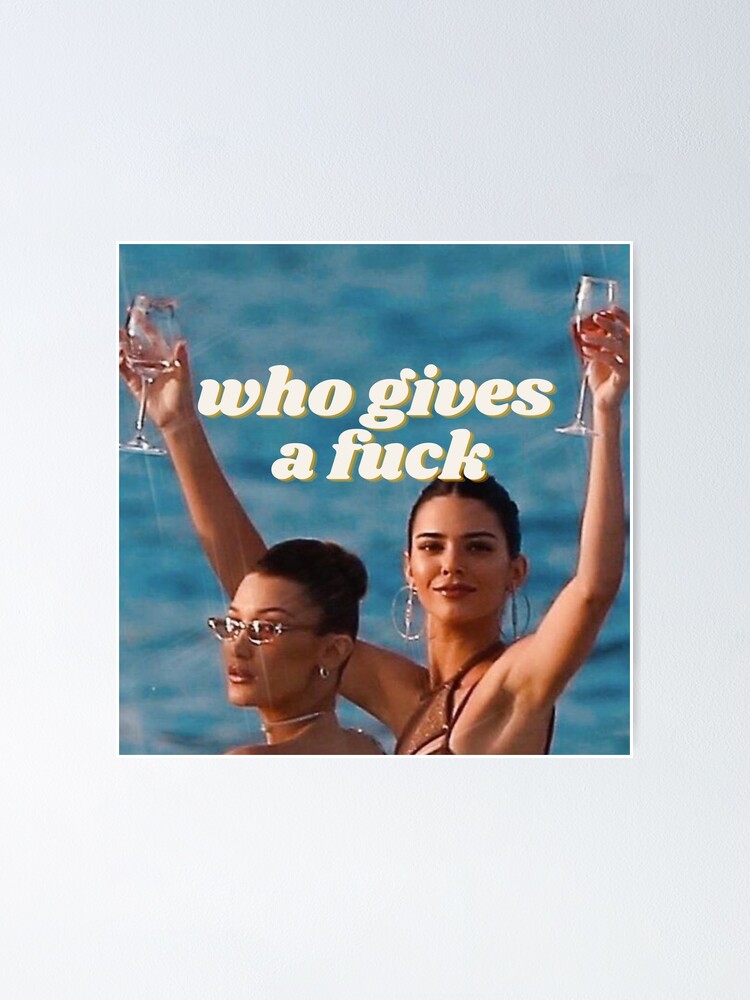 "Kendall and Bella WGAF" Poster for Sale by meganmadondo | Redbubble