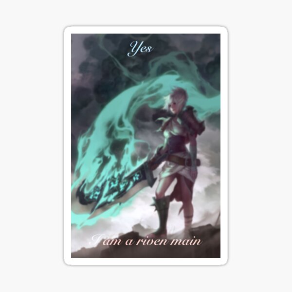 "yes, i'm a riven main" Sticker for Sale by hwarrior3 | Redbubble