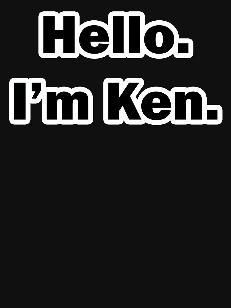 "Hello I'm Ken" T-shirt for Sale by kenhead | Redbubble | kenhead t ...