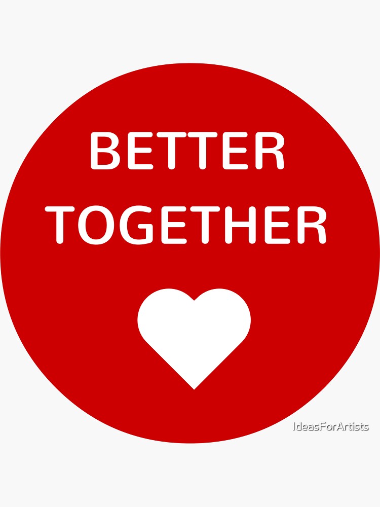 "BETTER TOGETHER" Sticker for Sale by IdeasForArtists | Redbubble