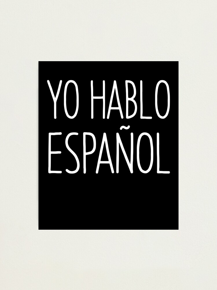 "Yo Hablo Espanol - I Spanish Language" Photographic Print by Eyes4 ...