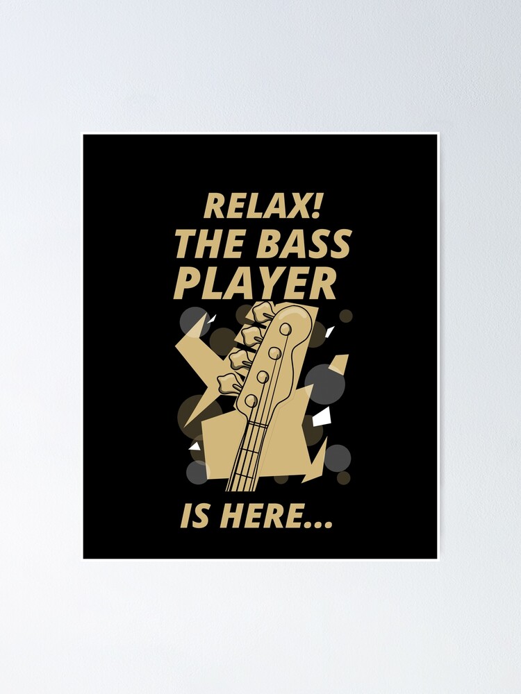 "Cool Relax The Bass Player is Here" Poster by YourEssentials | Redbubble