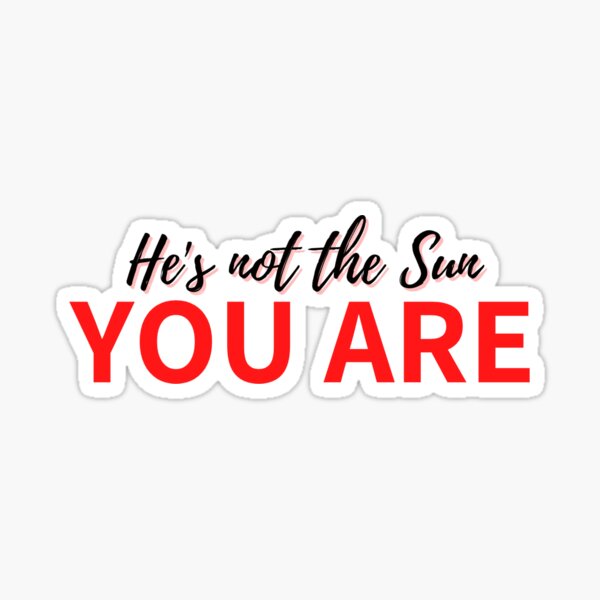 "He's not the sun you are" Sticker by Quotenotes | Redbubble
